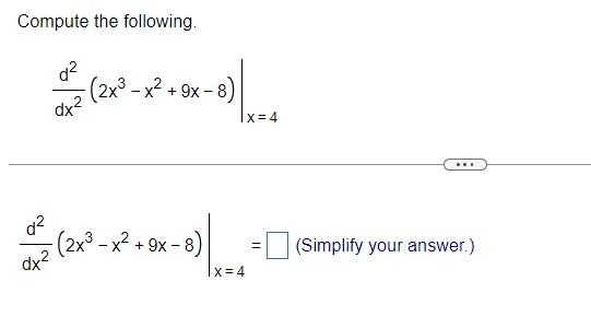 Solved Compute the following. dx2d2(2x3−x2+9x−8)∣∣x=4 | Chegg.com
