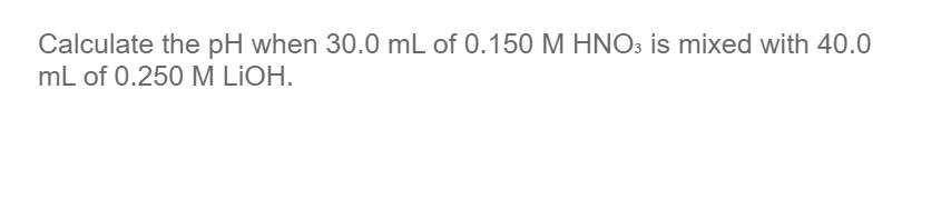 Solved Calculate the pH when 30.0 mL of 0.150 M HNO3 is | Chegg.com