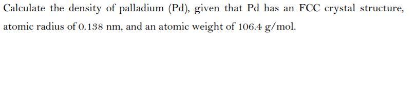Solved Calculate the density of palladium (Pd), given that | Chegg.com