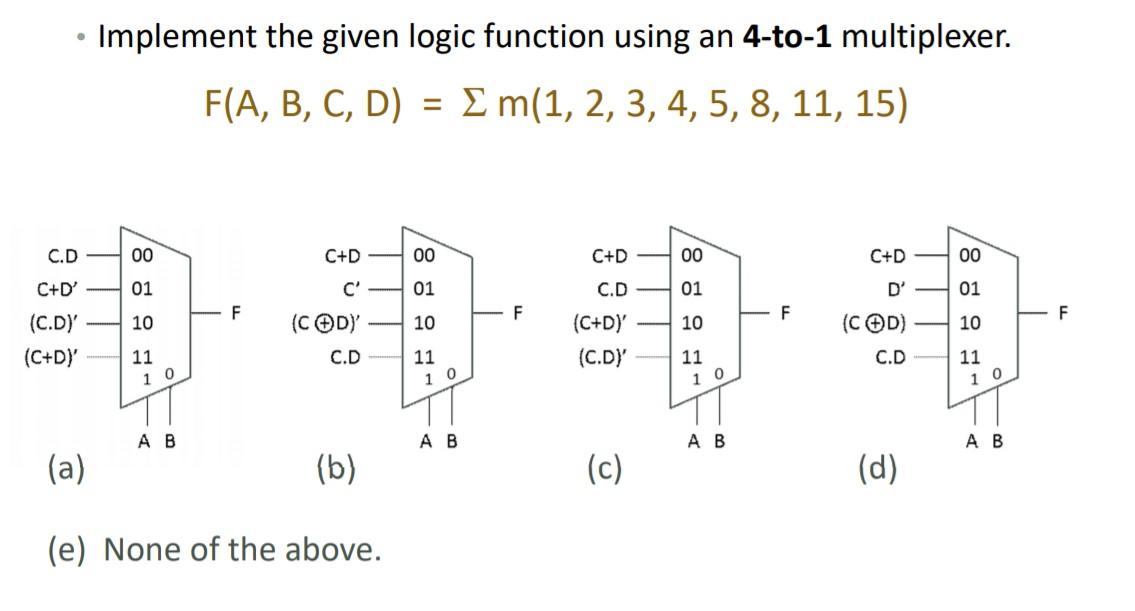 Solved Implement the given logic function using an 4-to-1 | Chegg.com