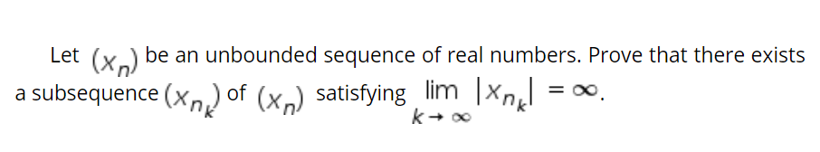 Solved Let (xn) be an unbounded sequence of real numbers. | Chegg.com