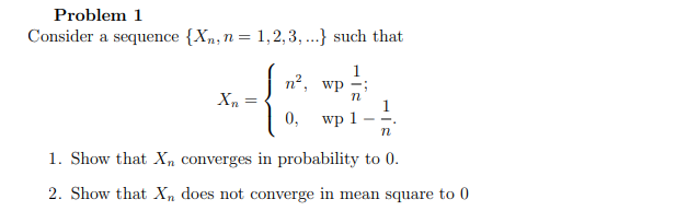 Solved Problem 1 Consider a sequence {Xn, n=1,2,3, ...} such | Chegg.com