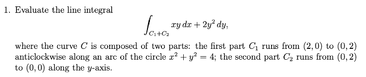 Solved 1. Evaluate the line integral ∫C1+C2xydx+2y2dy where | Chegg.com