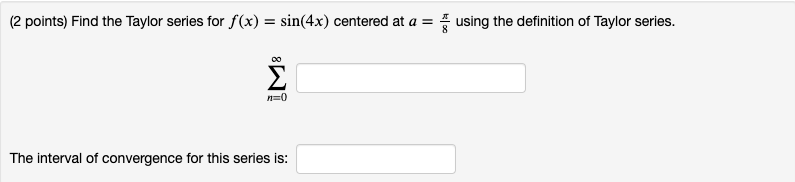 Solved (2 points) Find the Taylor series for f(x) = sin(4x) | Chegg.com