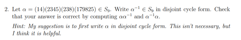 Solved 2. Let a = (14)(2345)(238) (179825) E Sg. Write a-1 € | Chegg.com
