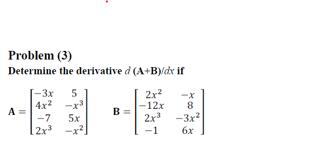 Solved Problem (3) Determine the derivative d (A+B)/dx if 5 | Chegg.com ...