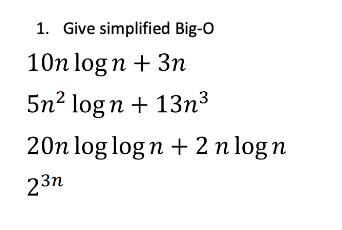 Solved 1. Give simplified Big-O 10n logn + 3n 5n2 log n + | Chegg.com