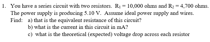 Solved 1. You have a series circuit with two resistors. R1 = | Chegg.com