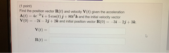 Solved (1 point Find the position vector R(t) given the | Chegg.com