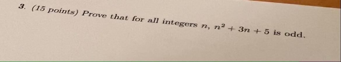 Solved 3. (15 points) Prove that for all integers n, n2 + 3n | Chegg.com