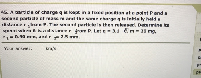 Solved a particle of charge q is kept in a fixed postion at | Chegg.com