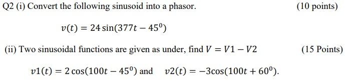 Solved Q2 (i) Convert the following sinusoid into a phasor. | Chegg.com