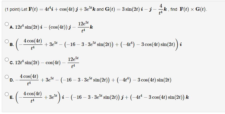 Solved (1 point) Let F(t) = 4+*i + cos(4t)j + 3e5tk and G(t) | Chegg.com