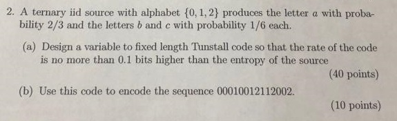 Solved 2. A ternary iid source with alphabet (0, 1,2) | Chegg.com