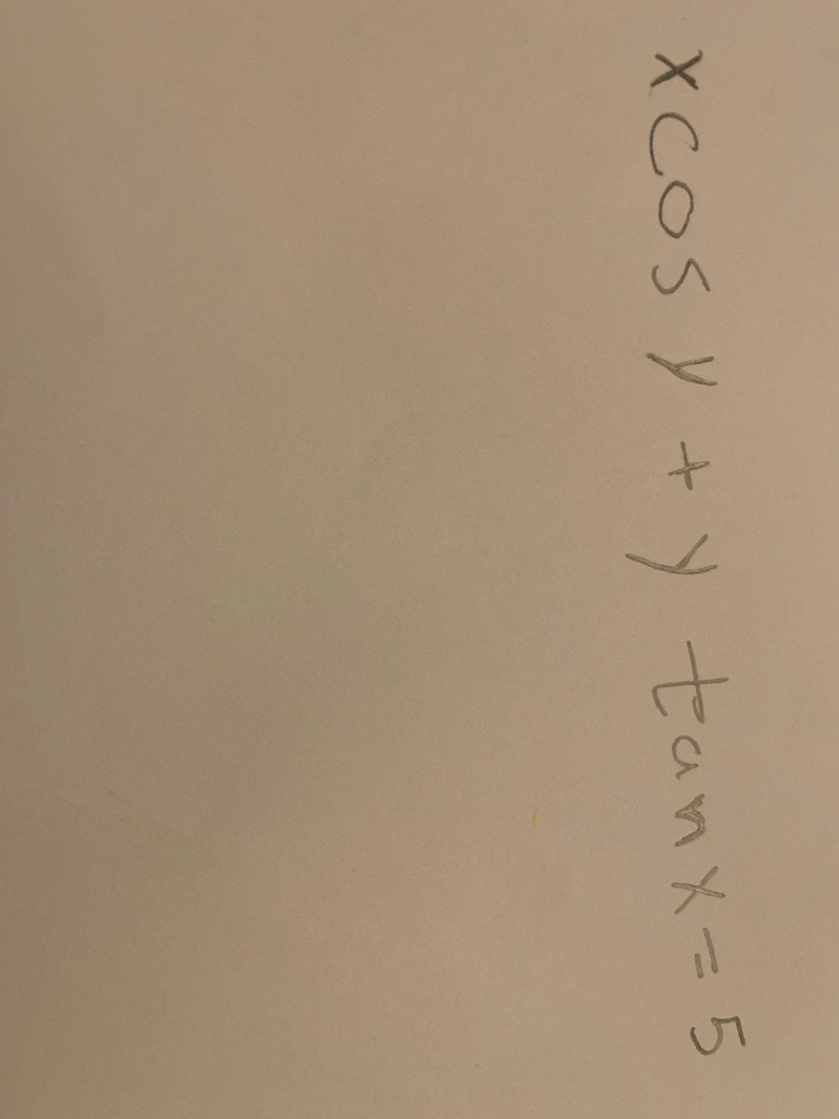 Solved Xcos y + y tanx=5 -X Cosy + 9 tan x = 5 | Chegg.com