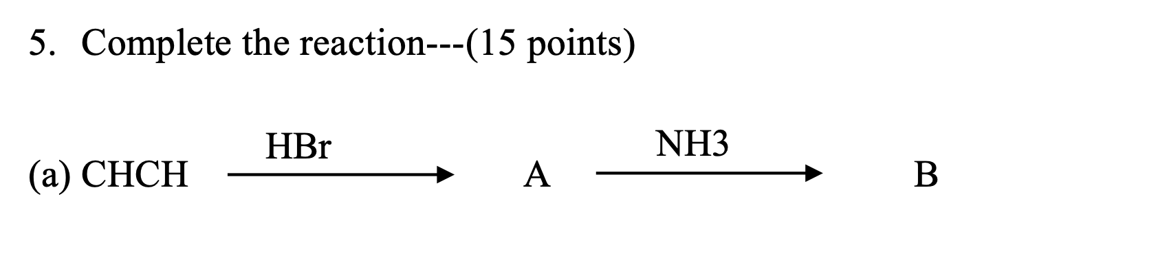 Solved 5. Complete the reaction---(15 points) HBr NH3 (a) | Chegg.com