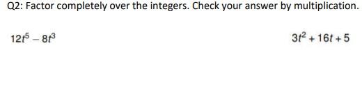 Solved Q2: Factor completely over the integers. Check your | Chegg.com