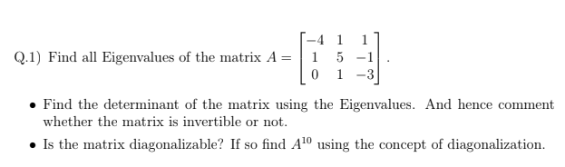 Solved 1 Q.1) Find all Eigenvalues of the matrix A = 1 5 -1 | Chegg.com