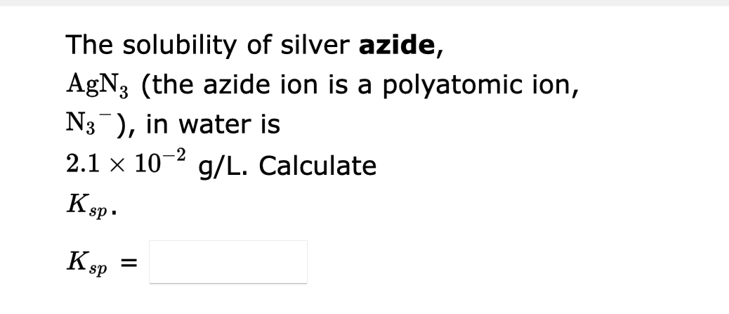 Solved The solubility of silver azide, AgN3 (the azide ion | Chegg.com