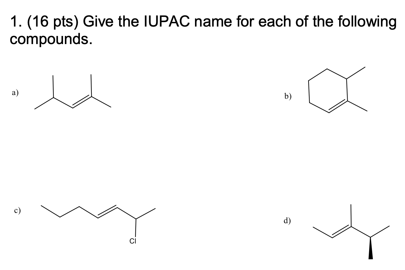 Solved 1. (16 pts) Give the IUPAC name for each of the | Chegg.com