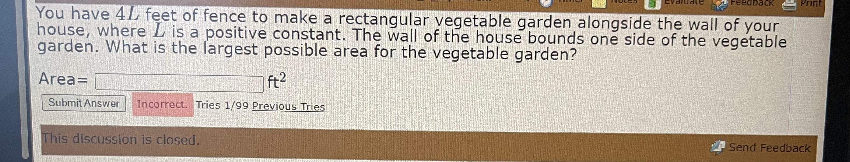 Solved You have 4L ﻿feet of fence to make a rectangular | Chegg.com