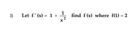Solved 3) Let f'(x) = 1 + 1 1 2 를 find f (x) where f(1) = 2 | Chegg.com