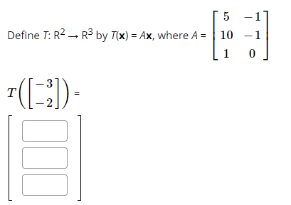 Solved 5 Define T. R2 R3 by T(X) = Ax, where A = 10 -1 : – | Chegg.com