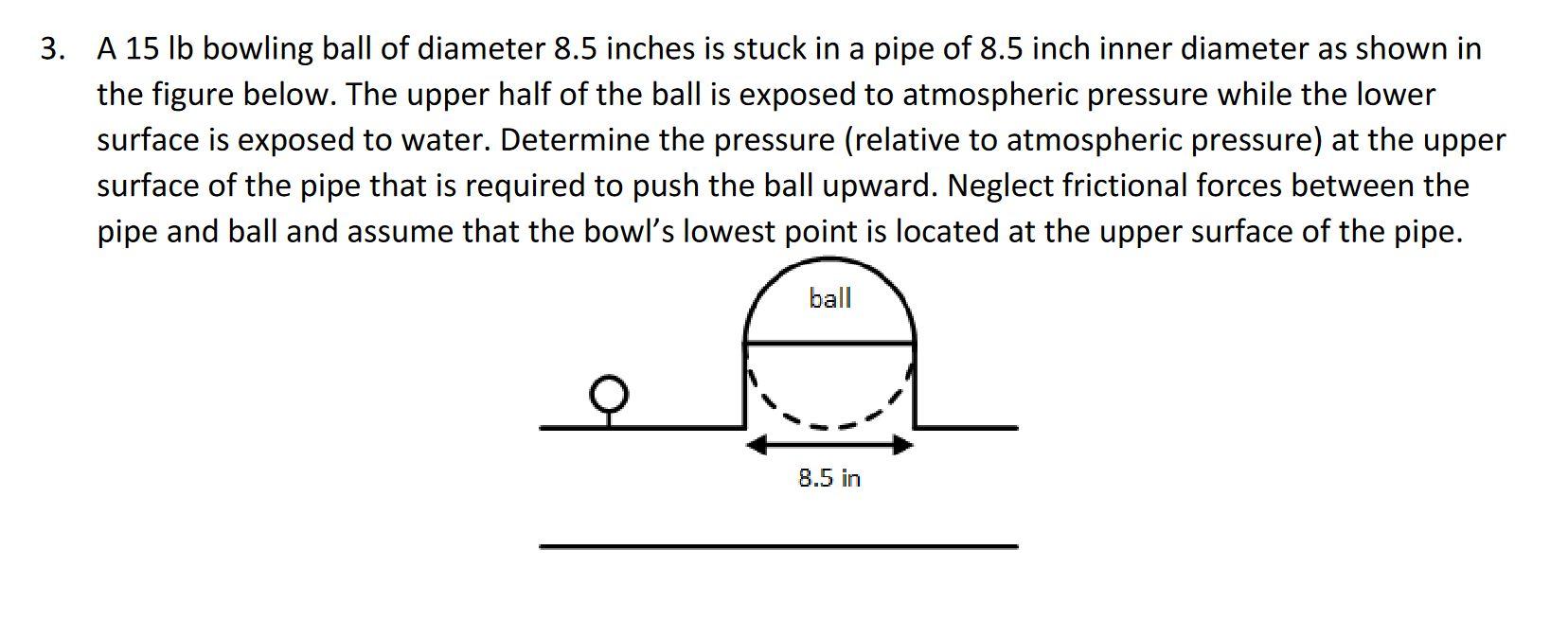 Solved 3. A 15lb bowling ball of diameter 8.5 inches is | Chegg.com