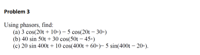 Solved Problem 3 Using phasors, find: (a) 3 cos(20t + 10) - | Chegg.com