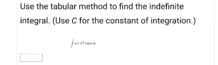 Solved Use the tabular method to find the indefinite | Chegg.com