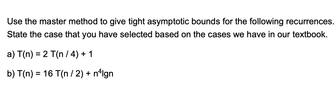 Solved Use the master method to give tight asymptotic bounds | Chegg.com