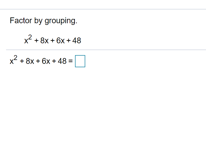 Solved Factor by grouping. x? + 8x + 6x +48 2+ + 8x + 6x + | Chegg.com