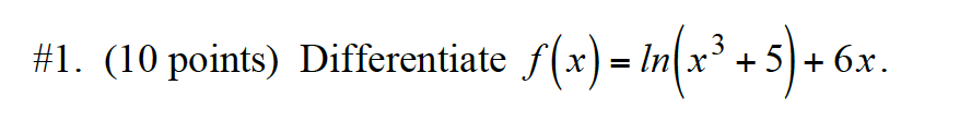 Solved \#1. (10 points) Differentiate f(x)=ln(x3+5)+6x. | Chegg.com