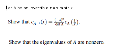 Solved Let A be an invertible nxn matrix. Show that ca-1(x) | Chegg.com