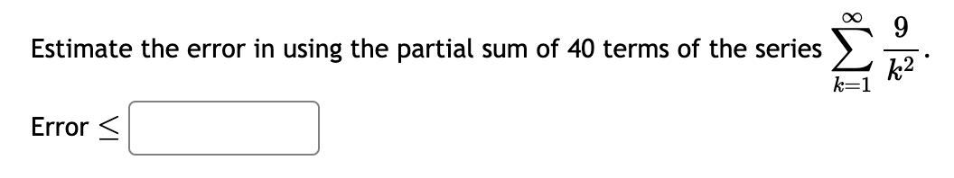 Solved Estimate the error in using the partial sum of 40 | Chegg.com