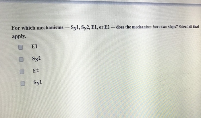Solved For which mechanisms apply Syl, Sy2, El, or E2 -does | Chegg.com