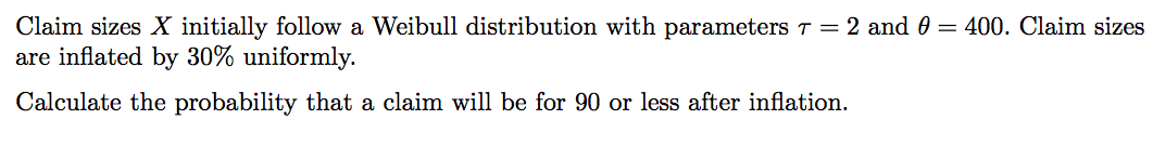 Solved Claim sizes X initially follow a Weibull distribution | Chegg.com