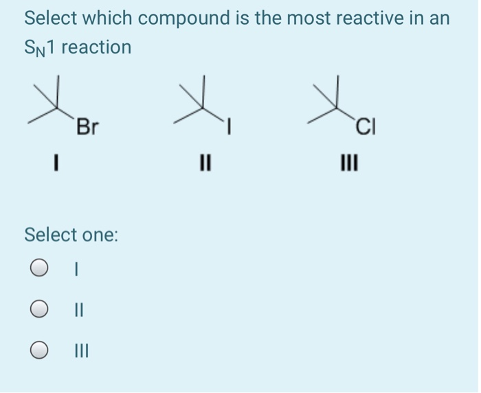 Solved Select which compound is the most reactive in an SN1 | Chegg.com
