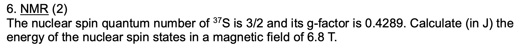 Solved 6. NMR (2) The nuclear spin quantum number of 37 S is | Chegg.com
