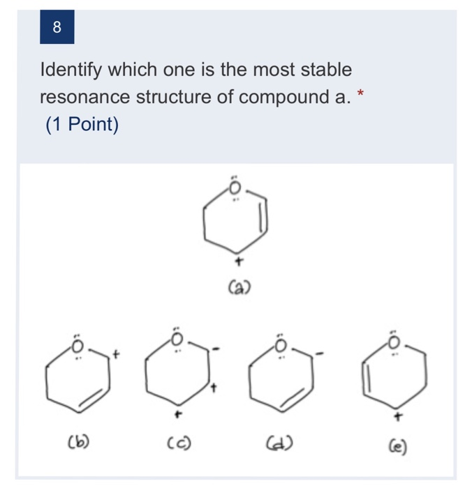 Solved 8 Identify which one is the most stable resonance | Chegg.com