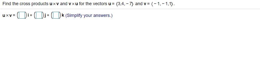 Solved Find the cross products uxv and vxu for the vectors u | Chegg.com
