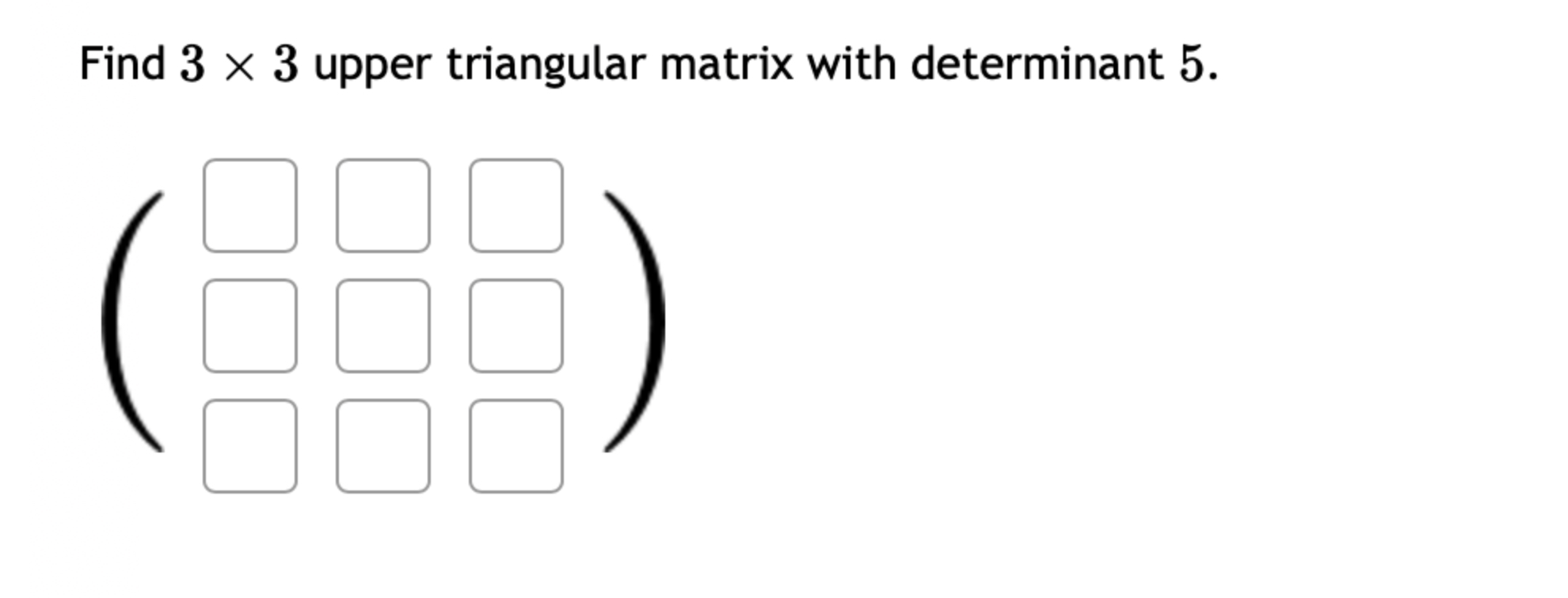 Solved Find 3×3 upper Triangular Matrix With Determinant