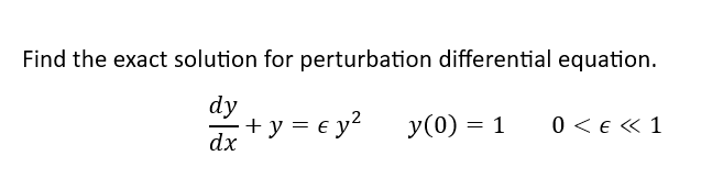 Solved Find the exact solution for perturbation differential | Chegg.com