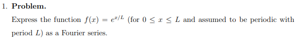 Solved Problem. Express the function f(x) = e x/L (for 0 ≤ x | Chegg.com