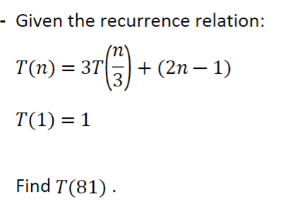 Solved - Given the recurrence relation: T(n) = 3T + (2n – 1) | Chegg.com