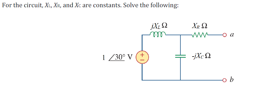 Solved For the circuit, XL, XR, and Xc are constants. Solve | Chegg.com