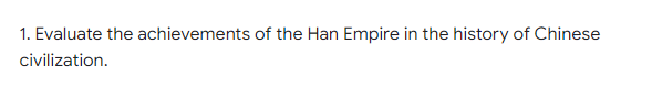 Solved 1. Evaluate the achievements of the Han Empire in the | Chegg.com