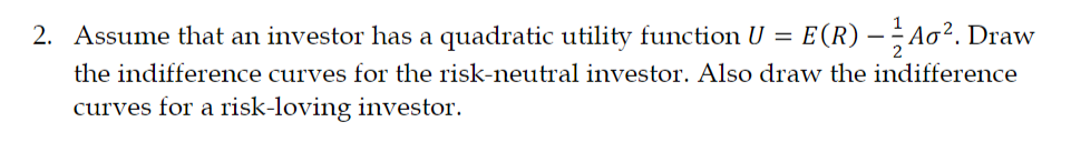 Solved 2. Assume that an investor has a quadratic utility | Chegg.com