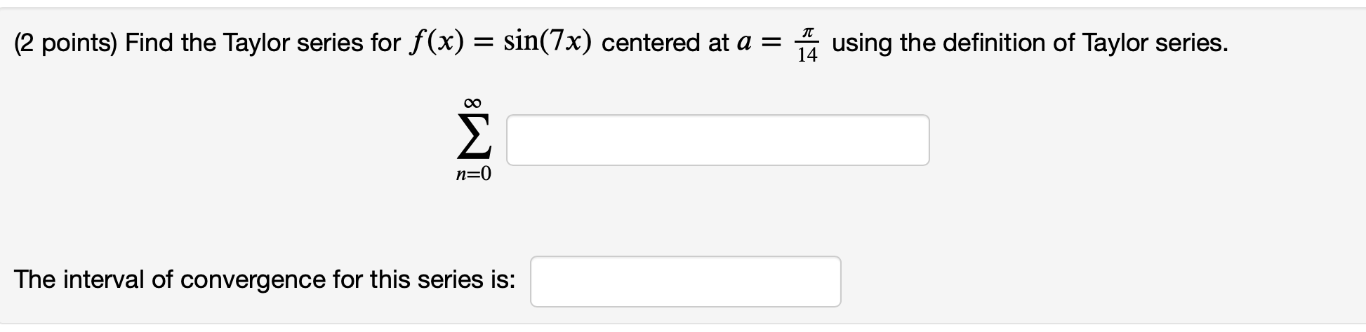 Solved (2 points) Find the Taylor series for f(x) = sin(7x) | Chegg.com