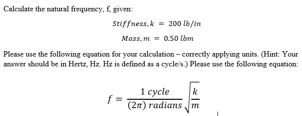 Solved Calculate the natural frequency, f, given: Stiffness, | Chegg.com